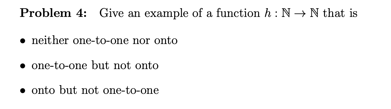 Solved Problem 4: Give an example of a function h:N→N that | Chegg.com Solved Problem 4: Give an example of a function h:N→N that | Chegg.com