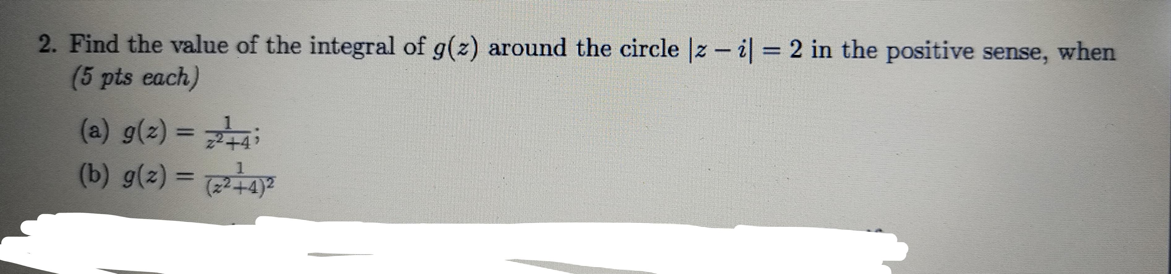 Solved 2. Find the value of the integral of g(z) around the | Chegg.com