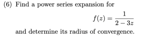 Solved (6) Find a power series expansion for f(z)=2−3z1 and | Chegg.com