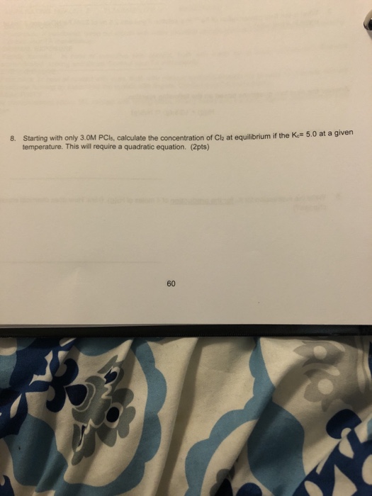 Solved ven 8. Starting with only 3.0M PCls, calculate the | Chegg.com