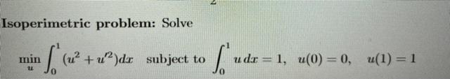 Solved Isoperimetric problem: Solve min (u²+u2)dr subject to | Chegg.com