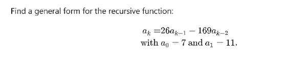 Solved Find a general form for the recursive function: with | Chegg.com