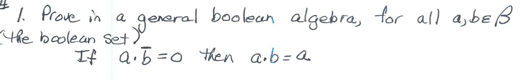 Solved 1. Prove in a gemiral boolean algebra, for all azbe B | Chegg.com