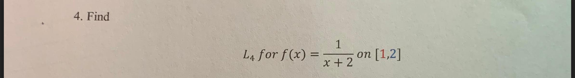 Solved 4. Find 1 L4 for f(x) = on [1,2] X + 2 x + 3 | Chegg.com