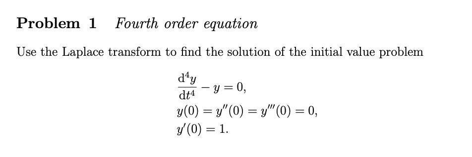 Solved Problem 1 Fourth order equation Use the Laplace | Chegg.com