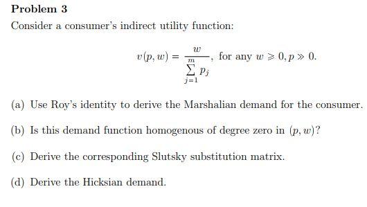 Solved Problem 3 Consider a consumer's indirect utility | Chegg.com