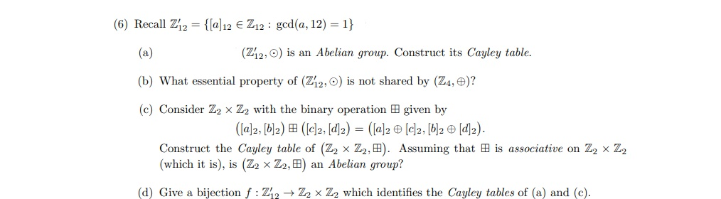 Solved (6) Recall Z12 = {[a]12 € Z12 : ged(a, 12) = 1} (Z12, | Chegg.com