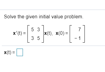 Solved Solve the given initial value problem 5 3 |x(t), | Chegg.com