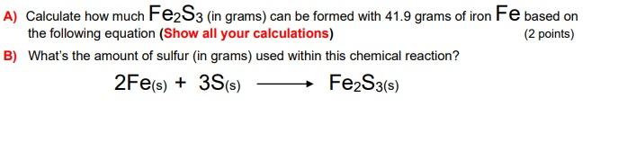 Solved A) Calculate how much Fe2S3 (in grams) can be formed | Chegg.com