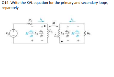 Solved Q14: Write the KVL equation for the primary and | Chegg.com