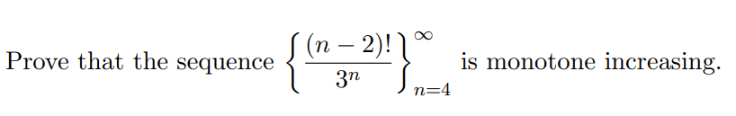 Solved Prove that the sequence {(n=2)!] 3n n=4 is monotone | Chegg.com