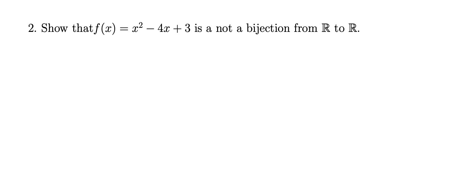 Solved 2. Show thatf(x) = x2 – 4x + 3 is a not a bijection | Chegg.com