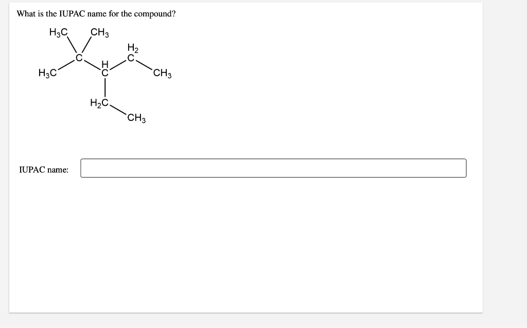 Solved What is the IUPAC name for the compound? H3C CH3 H2 | Chegg.com