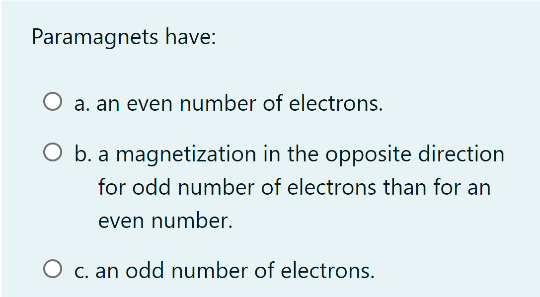 Solved Paramagnets have: O a. an even number of electrons. O | Chegg.com