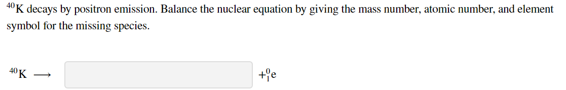 Solved 40K decays by positron emission. Balance the nuclear | Chegg.com
