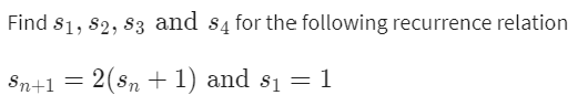 Solved Find s1,s2,s3 and s4 for the following recurrence | Chegg.com