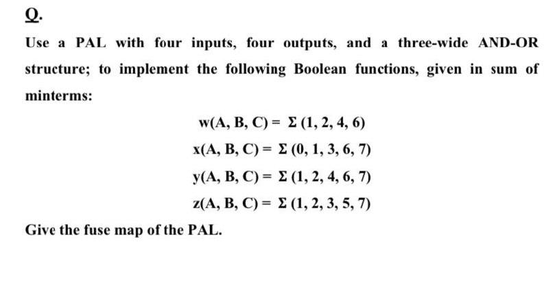 Solved Q. Use a PAL with four inputs, four outputs, and a | Chegg.com