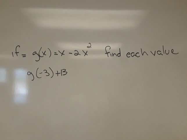 Solved if = g(x)=x-2x" find each value g(-3)+13 | Chegg.com