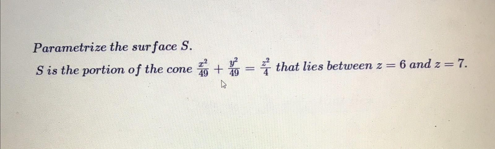 Solved Parametrize the surface S. S is the portion of the | Chegg.com