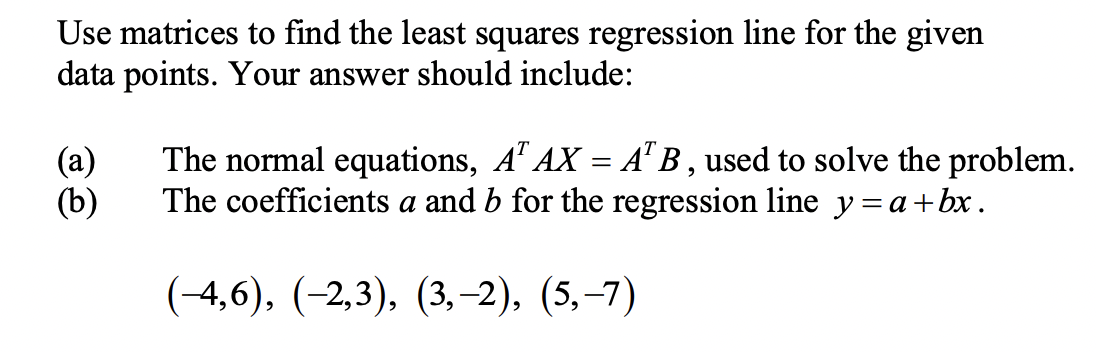 Solved Use matrices to find the least squares regression | Chegg.com