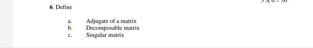 Solved 6. Define a. b. Adjugate of a matrix Decomposable | Chegg.com
