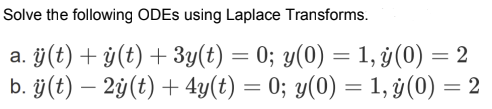 Solved Solve the following ODEs using Laplace Transforms. a. | Chegg.com