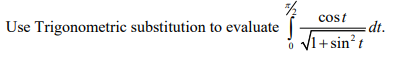 Solved Use Trigonometric substitution to evaluate | Chegg.com