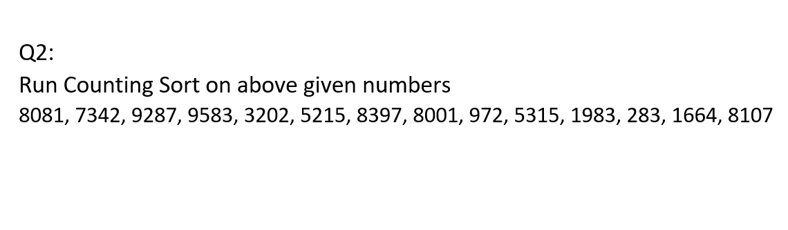Solved Q2: Run Counting Sort on above given numbers 8081, | Chegg.com