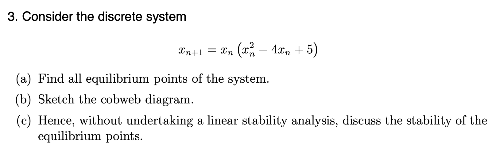 Solved 3. Consider the discrete system xn+1=xn(xn2−4xn+5) | Chegg.com