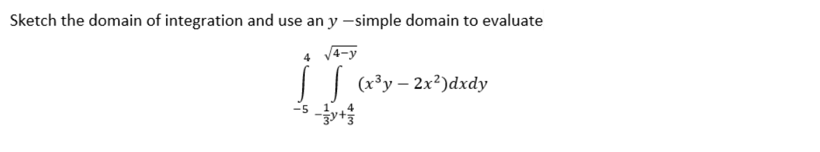 Solved Sketch the domain of integration and use an y-simple | Chegg.com