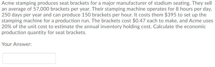 Solved Acme stamping produces seat brackets for a major | Chegg.com
