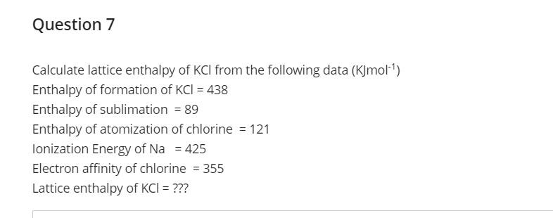 Solved Question 7 Calculate lattice enthalpy of KCl from the | Chegg.com