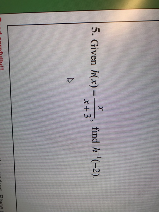 Solved 5. Given h(x)--, find h-(-2) r+3 | Chegg.com