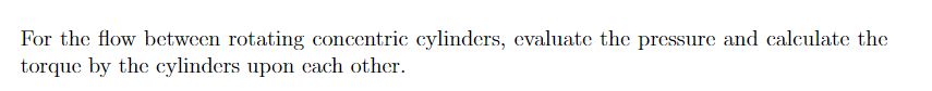 Solved For the flow between rotating concentric cylinders, | Chegg.com