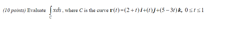 Solved (10 points) Evaluate ∫Cxds, where C is the curve | Chegg.com