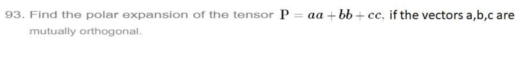 Solved 93. Find the polar expansion of the tensor P = aa + b | Chegg.com