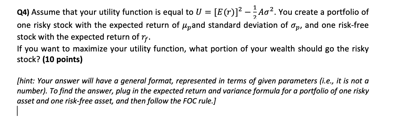 Solved = 04) Assume that your utility function is equal to U | Chegg.com