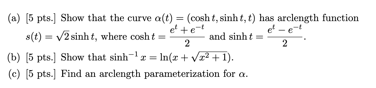 Solved (a) [5 pts.] Show that the curve α(t)=(cosht,sinht,t) | Chegg.com
