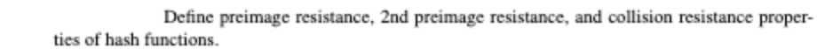 Solved Define preimage resistance, 2 nd preimage resistance, | Chegg.com