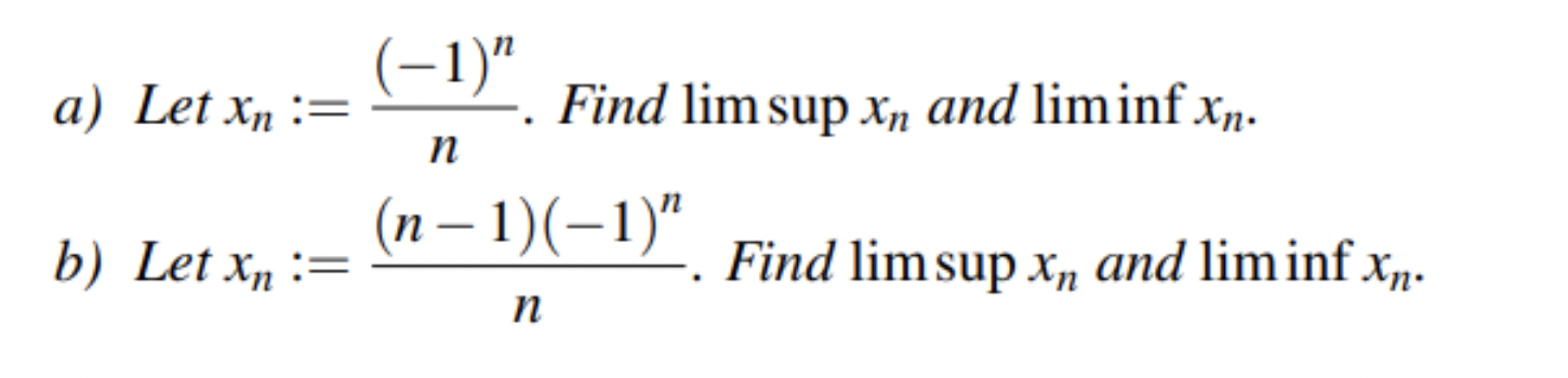 Solved a) ﻿Let xn:=(-1)nn. ﻿Find lim?supxn ﻿and liminfxn.b) | Chegg.com