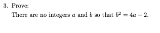 Solved 3. Prove: : There are no integers a and b so that b2 | Chegg.com