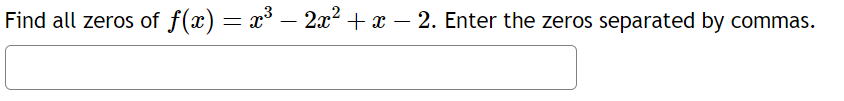 Solved Find all zeros of f(x)=x3−2x2+x−2. Enter the zeros | Chegg.com