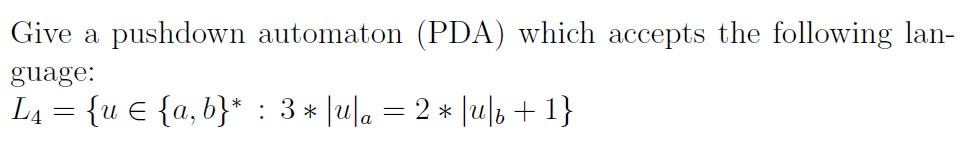Solved Give a pushdown automaton (PDA) which accepts the | Chegg.com