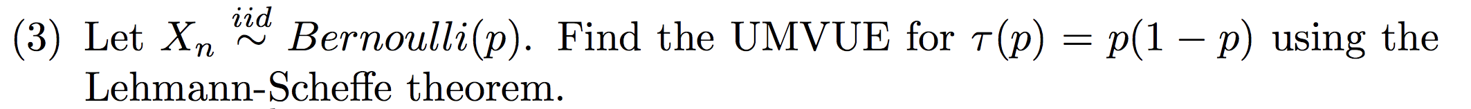 iid Bernoulli(p). Find the UMVUE for T(p) = p(1 - p) | Chegg.com