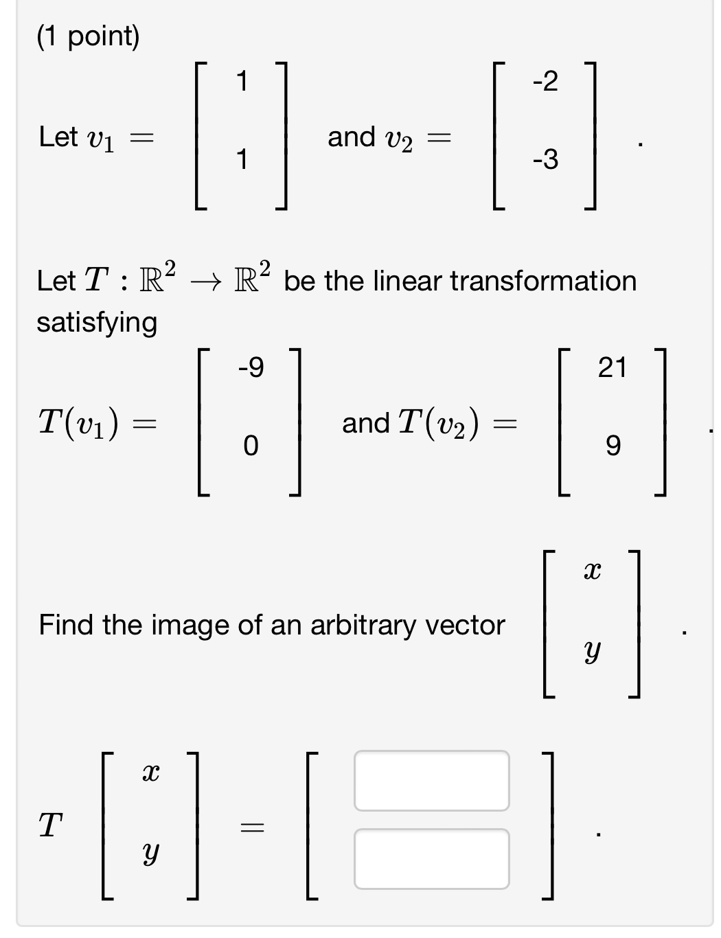 Solved (1 ﻿point) ﻿Let v1=[11] ﻿and v2=[-2-3]. ﻿Let T:R2→R2 | Chegg.com