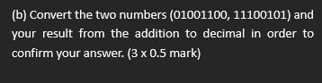 Solved (b) Convert the two numbers (01001100, 11100101) and | Chegg.com
