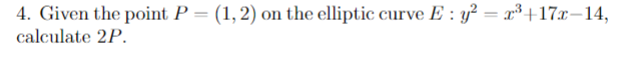 Solved 4. Given the point P=(1,2) on the elliptic curve | Chegg.com
