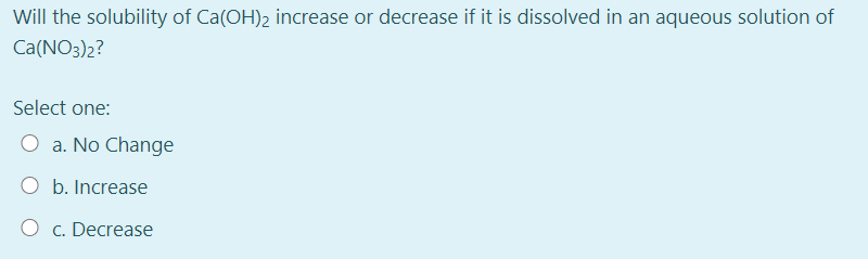 Solved Will the solubility of Ca(OH)2 increase or decrease | Chegg.com
