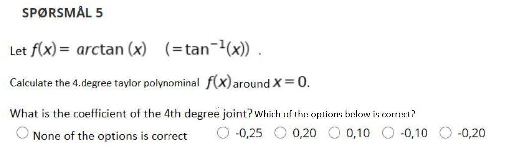 Solved SPØRSMÅL 5 Let f(x)= arctan (x) (=tan-?(x)). | Chegg.com