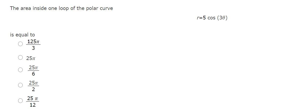 Solved The area inside one loop of the polar curve r=5 cos | Chegg.com